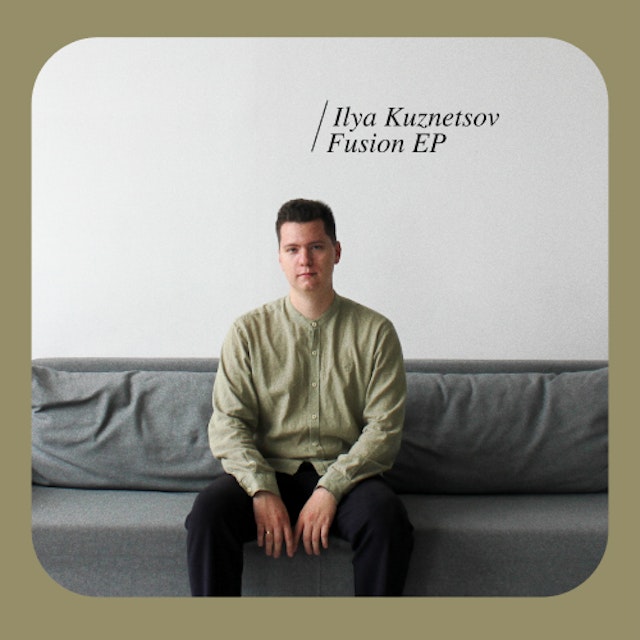 Fusion EP by Ilya Kuznetsov Album | Artlist